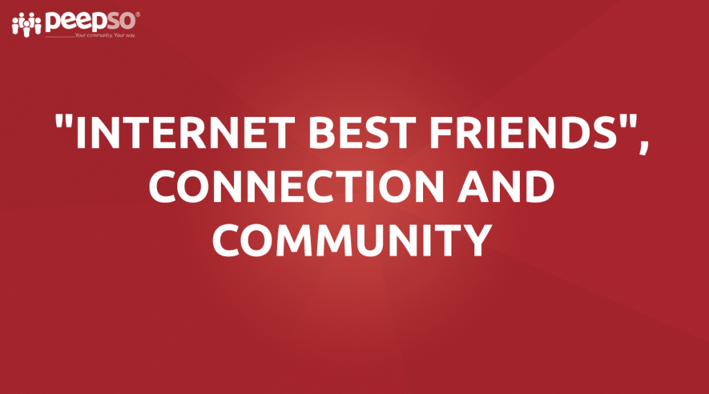 “Internet Best Friends”, Connection and Community | PeepSo