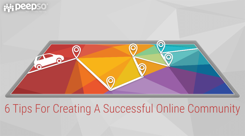 6 Tips For Creating A Successful Online Community | PeepSo